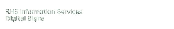RHS Digital Signs
